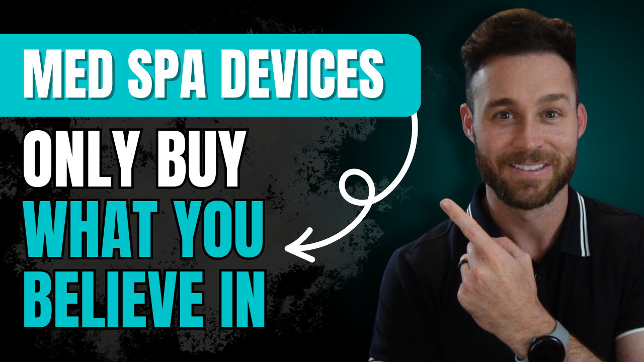 Med Spa Devices: Only Buy What You Believe In - Med Spa Magic Marketing