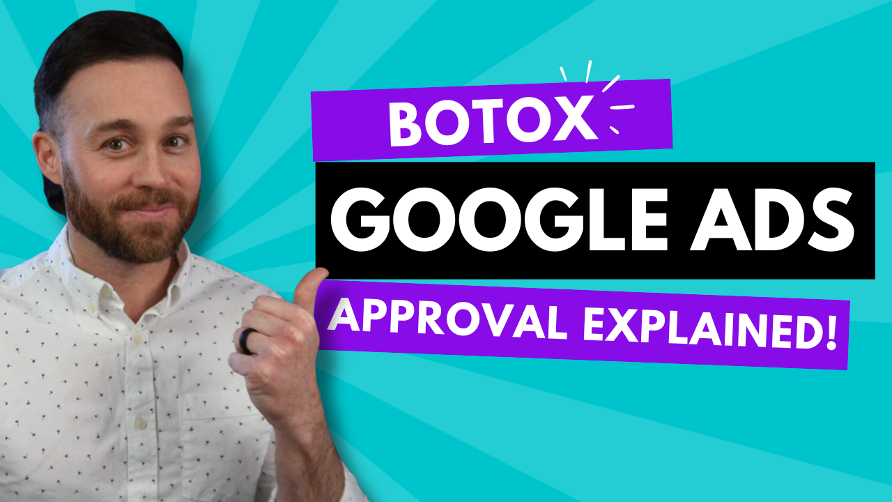 How to Run Google Ads for Botox (Approval Explained!) - Med Spa Magic ...